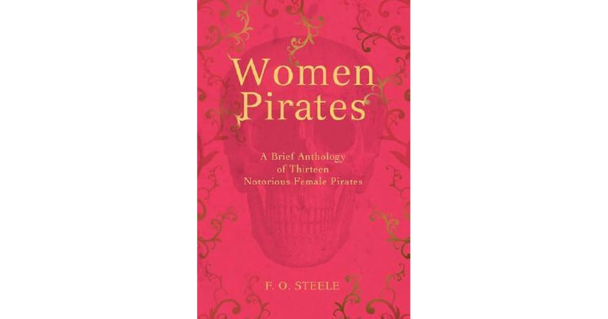 Women Pirates: A Brief Anthology of Thirteen Notorious Female Pirates ...