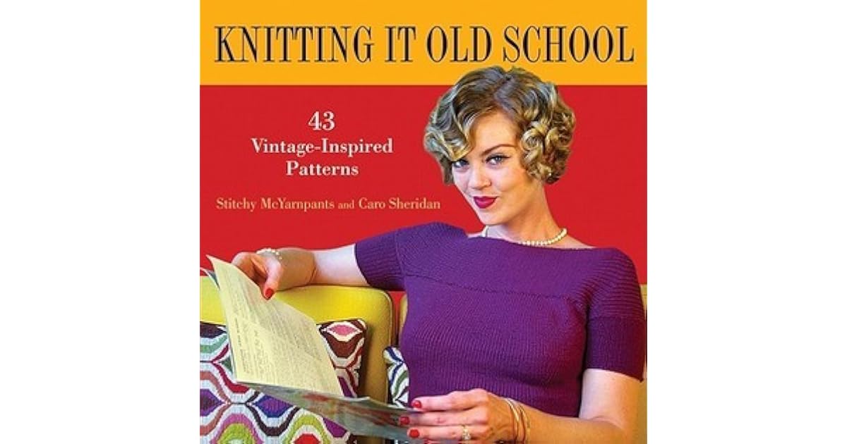 Knitting it Old School: 43 Vintage-Inspired Patterns by Stitchy McYarnpants