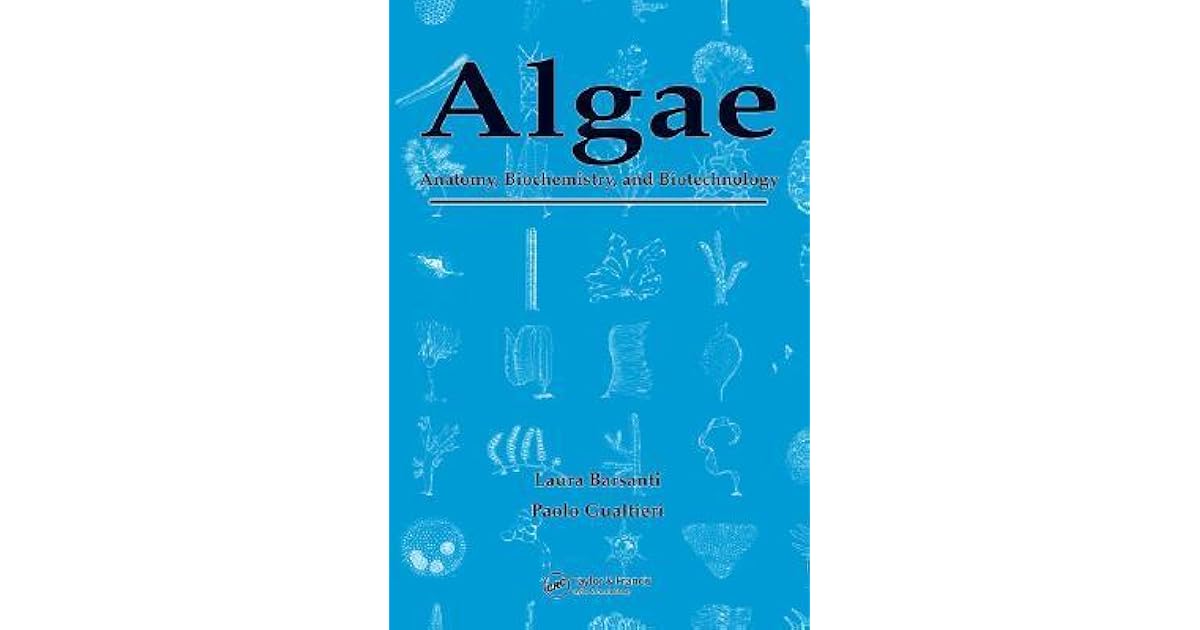 Algae: Anatomy, Biochemistry, and Biotechnology by Laura Barsanti