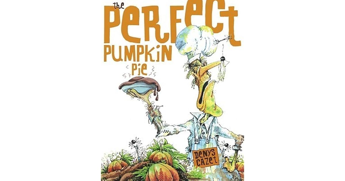 The Perfect Pumpkin Pie by Denys Cazet