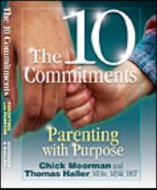 The 10 Commitments: Parenting with Purpose by Chick Moorman