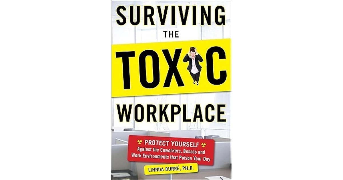 Surviving the Toxic Workplace: Protect Yourself Against Coworkers ...