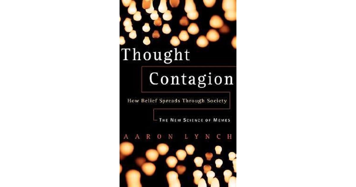 Thought Contagion: When Ideas ACT Like Viruses by Aaron Lynch