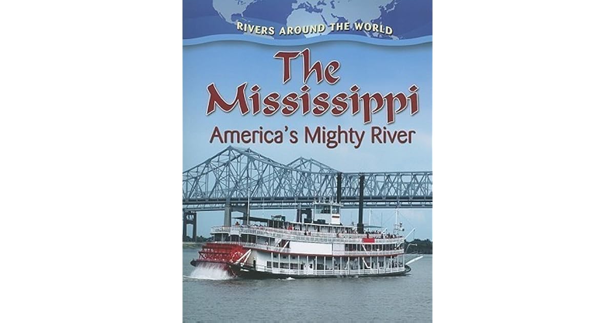 The Mississippi: America's Mighty River by Robin Johnson