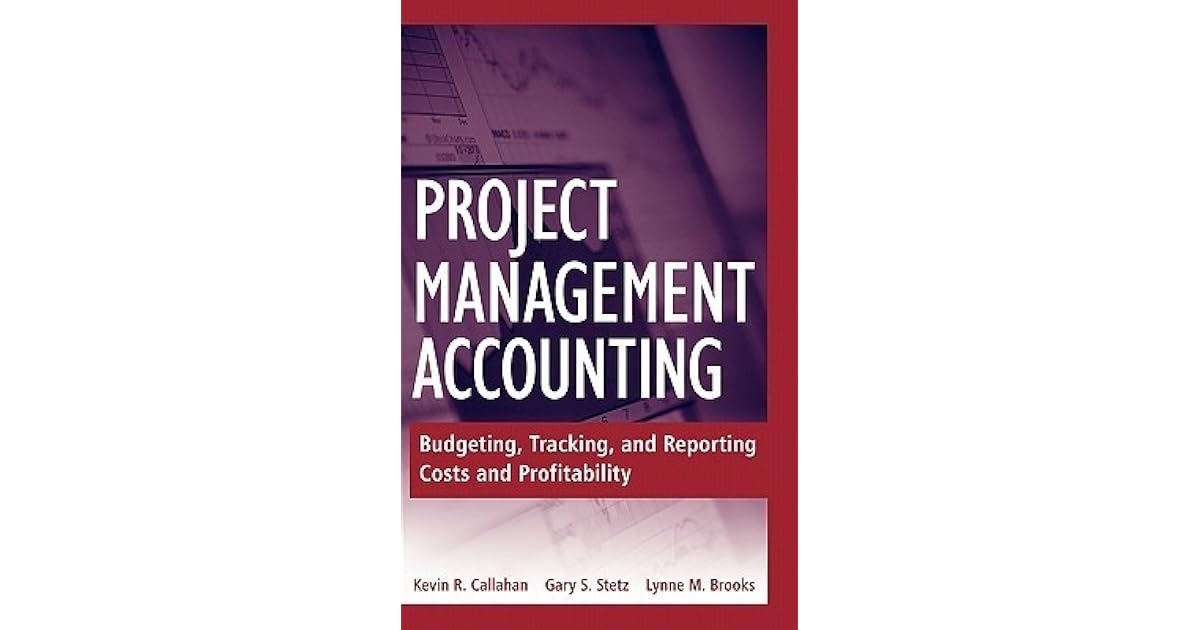 Project Management Accounting: Budgeting, Tracking, and Reporting Costs ...
