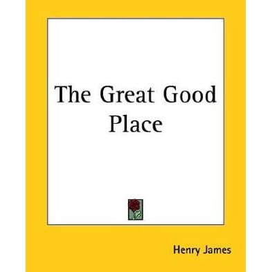 The Great Good Place by Henry James — Reviews, Discussion, Bookclubs, Lists