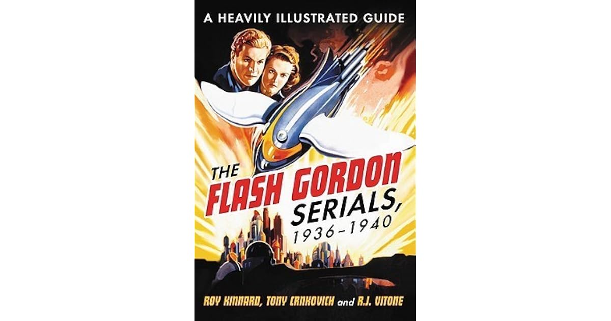 The Flash Gordon Serials, 1936-1940: A Heavily Illustrated Guide by Roy ...