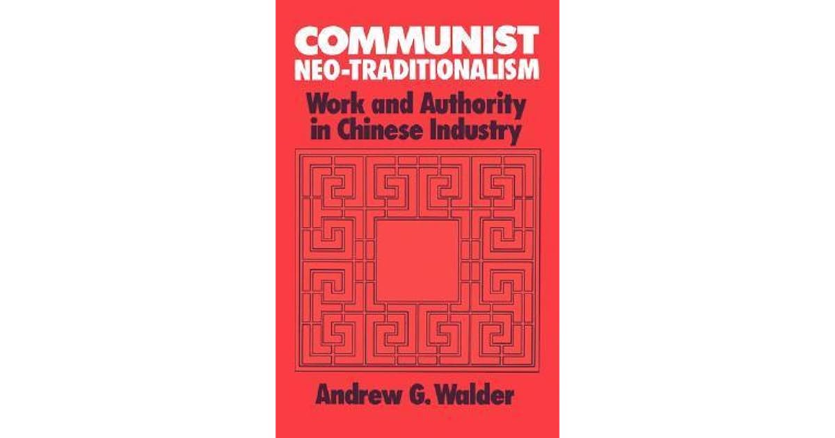 Communist Neo-Traditionalism: Work and Authority in Chinese Industry by ...