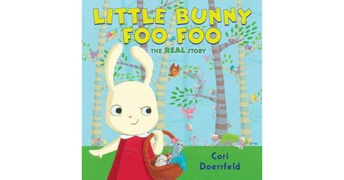 Little Bunny Foo Foo: The Real Story by Cori Doerrfeld