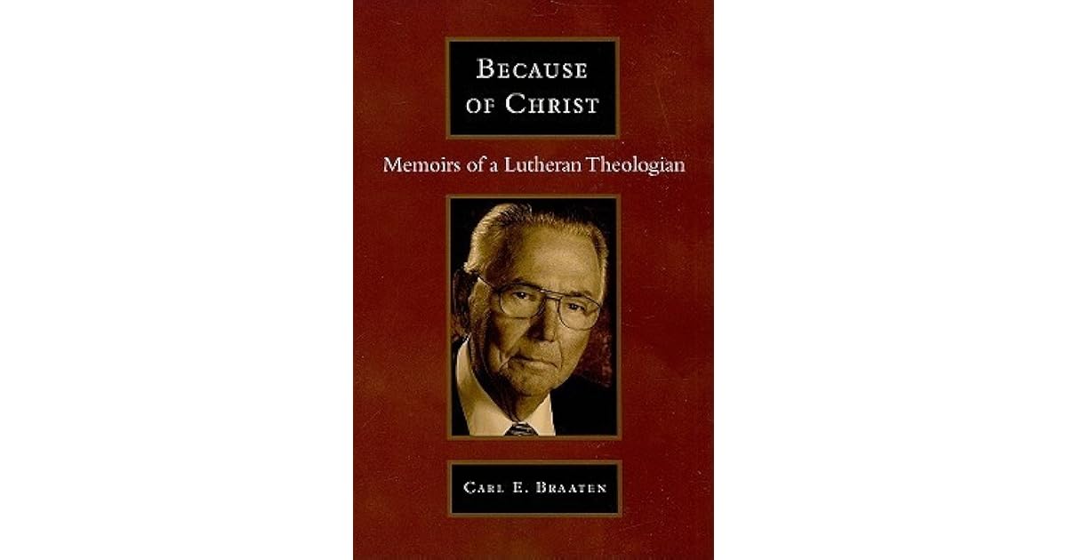 Because of Christ: Memoirs of a Lutheran Pastor-Theologian by Carl E ...
