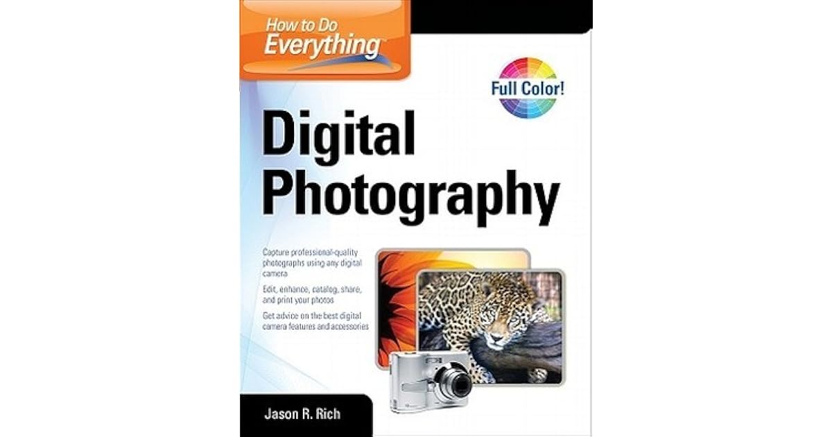 How to Do Everything Digital Photography by Jason R. Rich