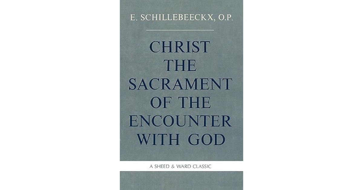 Christ the Sacrament of the Encounter With God by Edward Schillebeeckx