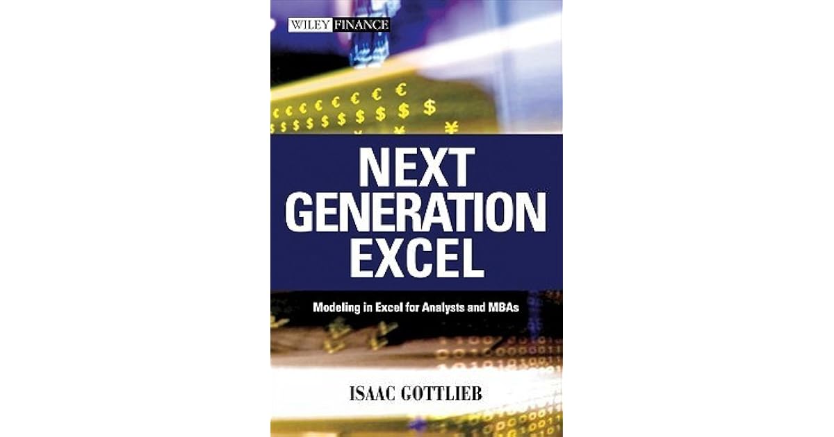 Next Generation Excel: Modeling in Excel for Analysts and MBAs by Isaac ...