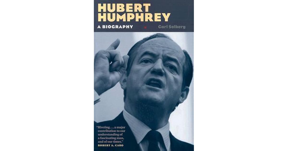 Hubert Humphrey: A Biography by Carl Solberg