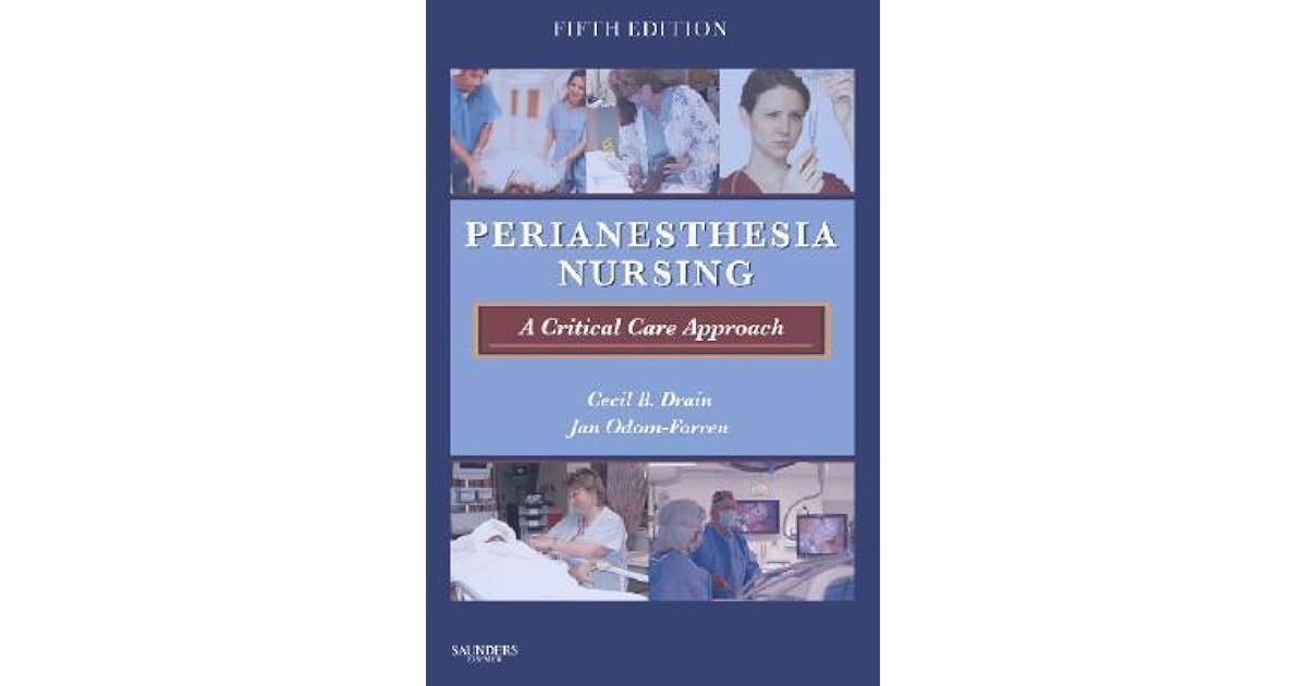 Perianesthesia Nursing: A Critical Care Approach by Cecil B. Drain