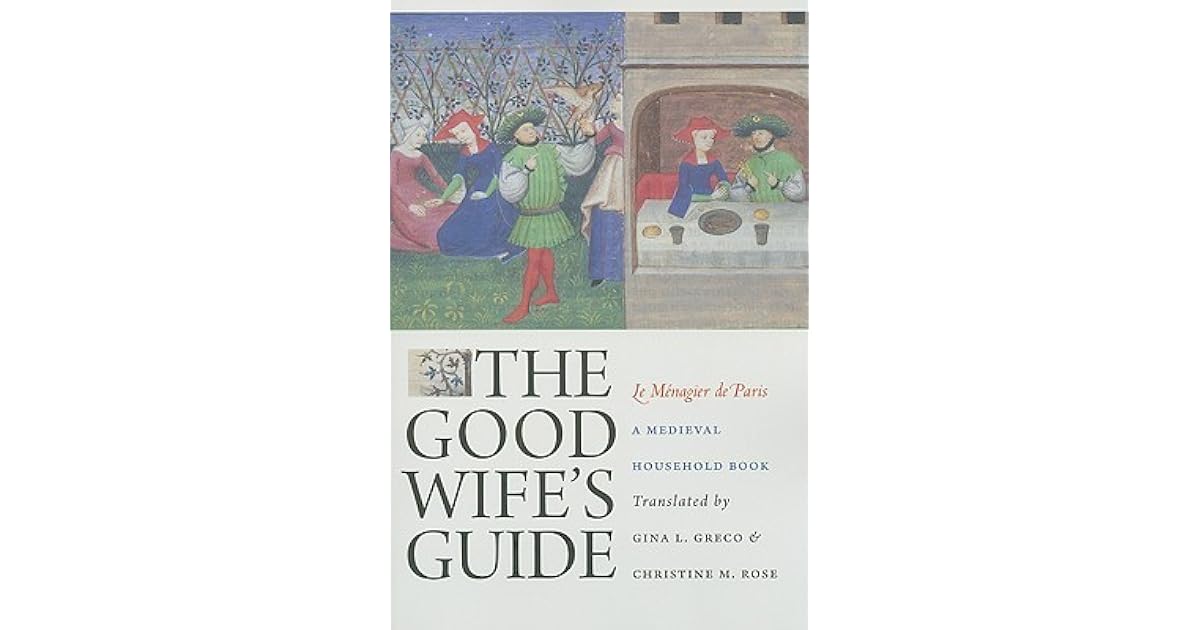 The Good Wife's Guide (Le Ménagier de Paris): A Medieval Household Book ...