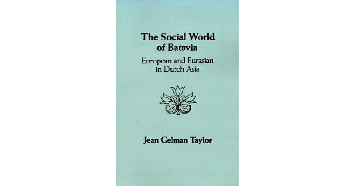 The Social World of Batavia: A History of Dutch Asia by Jean Gelman Taylor