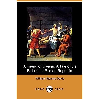 A Friend of Caesar: A Tale of the Fall of the Roman Republic by William ...
