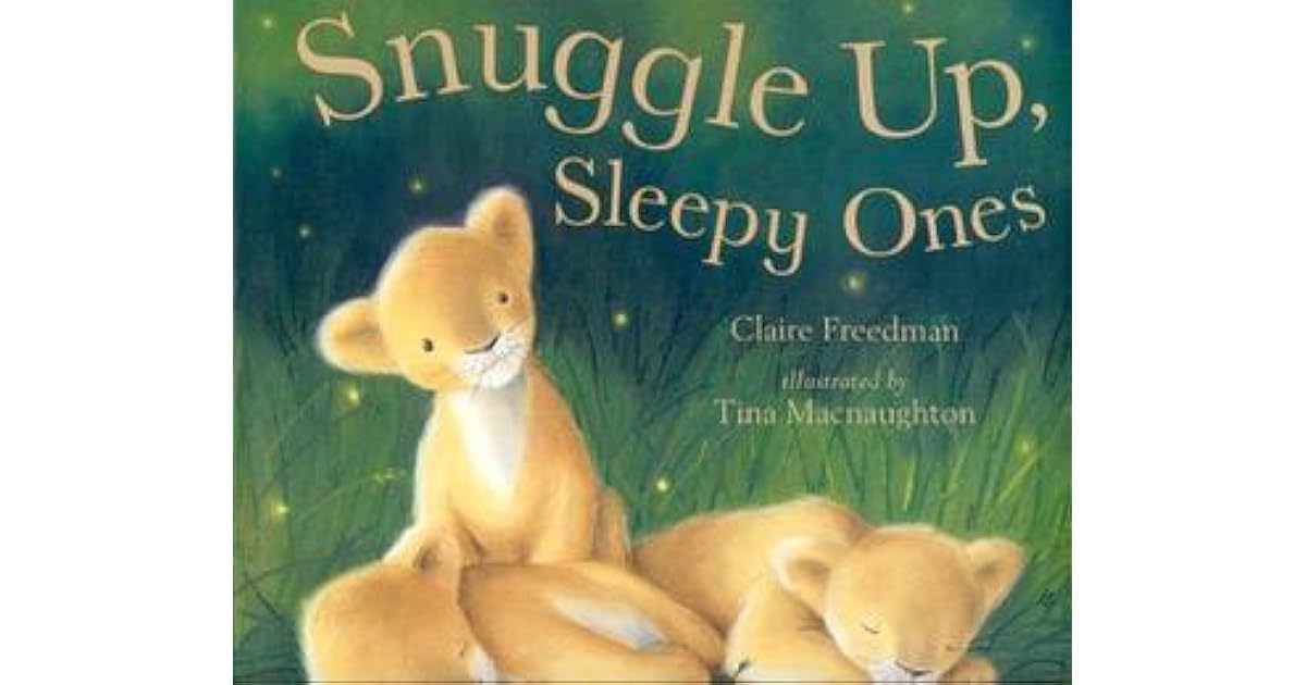 Snuggle Up Sleepy Ones by Claire Freedman