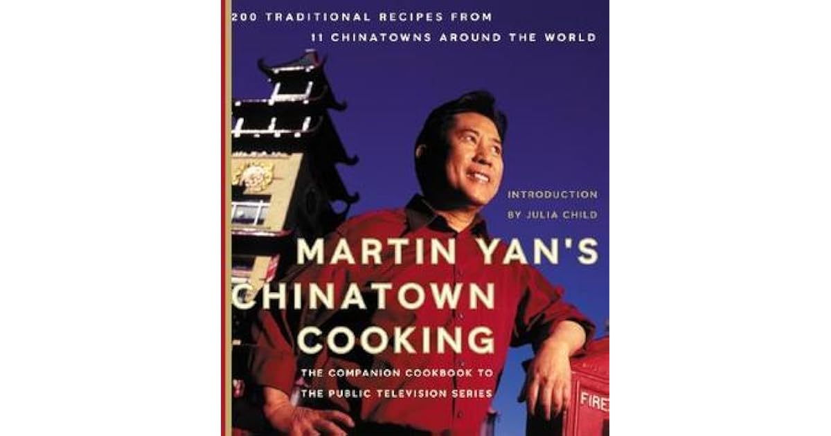 Martin Yan's Chinatown Cooking: 200 Traditional Recipes from 11 ...