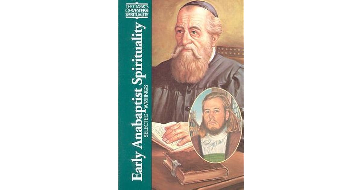 Early Anabaptist Spirituality: Selected Writings by Daniel Liechty
