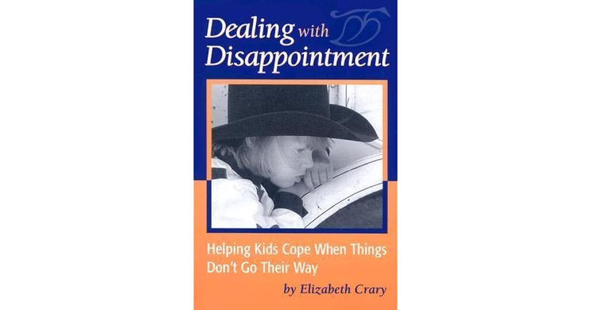 Dealing with Disappointment: Helping Kids Cope When Things Don't Go ...