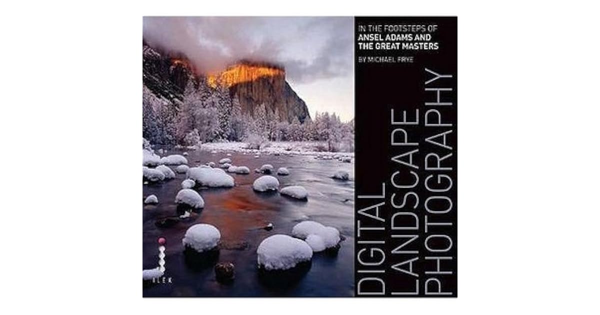 Digital Landscape Photography: In The Footsteps Of Ansel Adams And The ...
