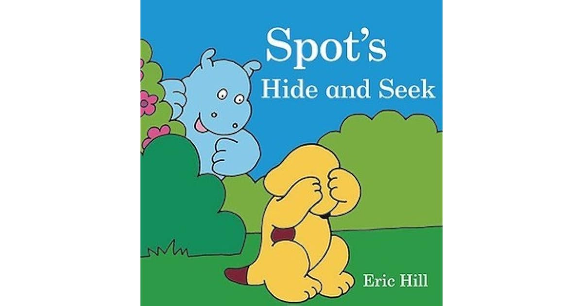 Spot's Hide-and-Seek by Eric Hill