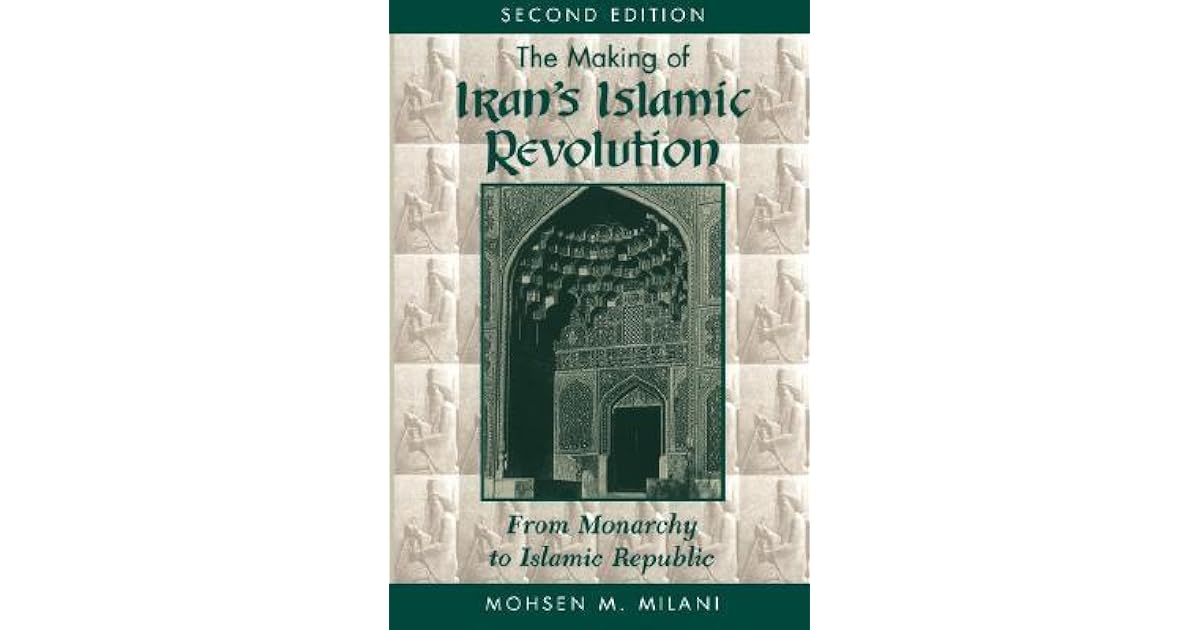 The Making of Iran's Islamic Revolution: From Monarchy to Islamic ...