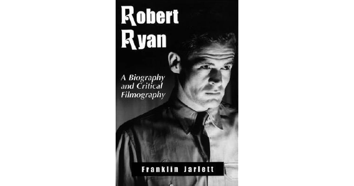 Robert Ryan: A Biography and Critical Filmography by Franklin Jarlett
