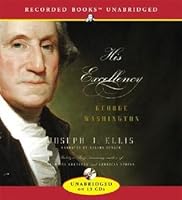 His Excellency: George Washington by Joseph J. Ellis