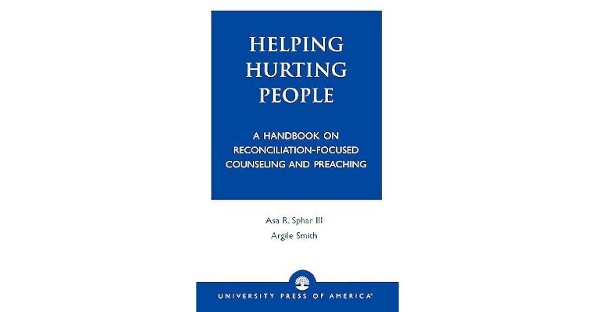 Helping Hurting People: A Handbook on Reconciliation-Focused Counseling ...
