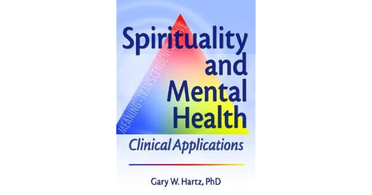 Spirituality and Mental Health: Clinical Applications by Gary W. Hartz