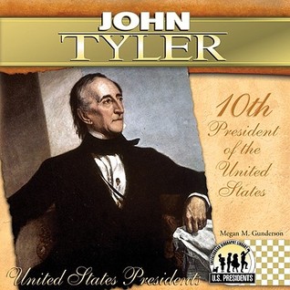John Tyler: 10th President of the United States by Megan M. Gunderson