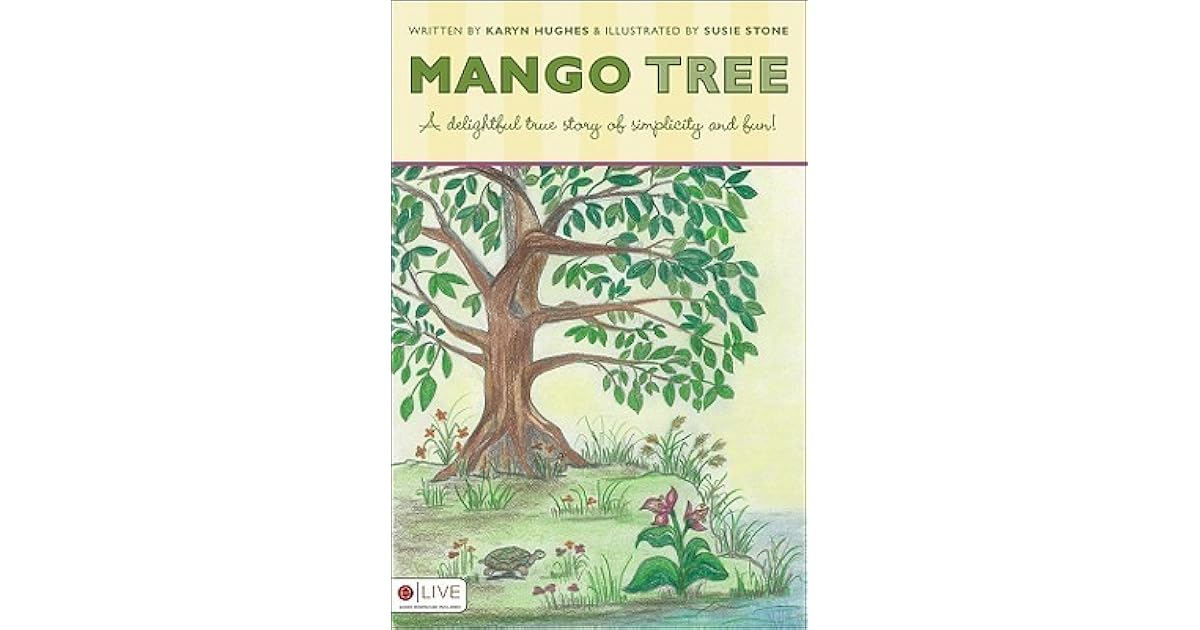 Mango Tree: A Delightful True Story of Simplicity and Fun! by Karyn Hughes