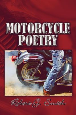 Motorcycle Poetry by Robert G. Smith