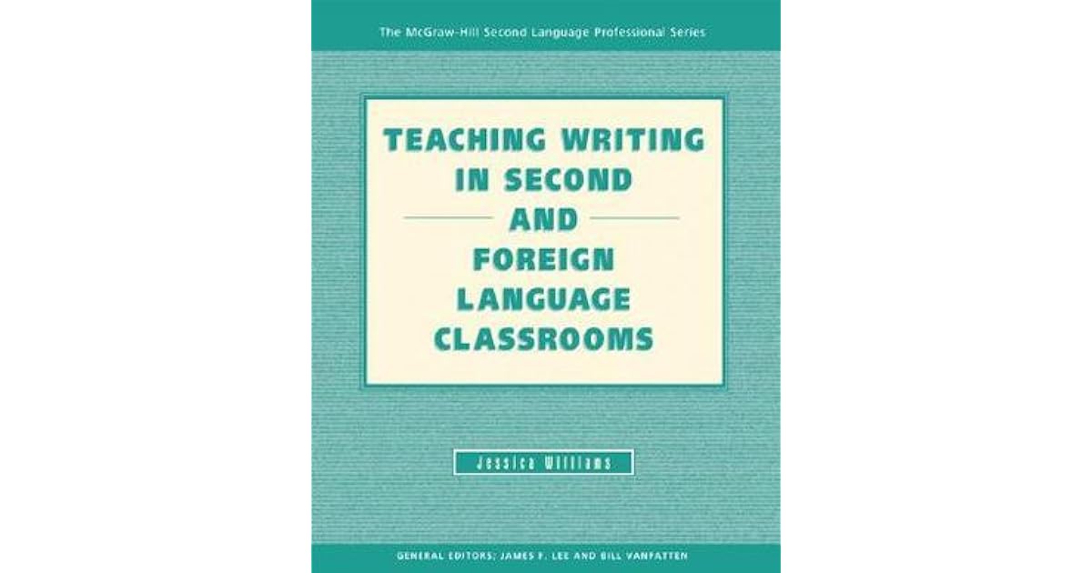 Teaching Writing in Second and Foreign Language Classrooms by Jessica ...