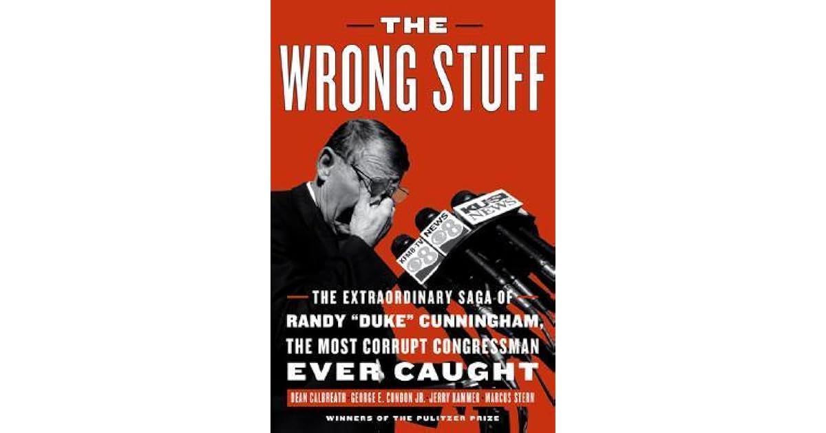 The Wrong Stuff: The Extraordinary Saga of Randy ""Duke"" Cunningham ...