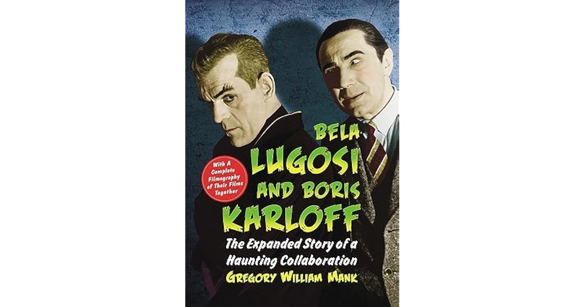 Bela Lugosi and Boris Karloff: The Expanded Story of a Haunting ...