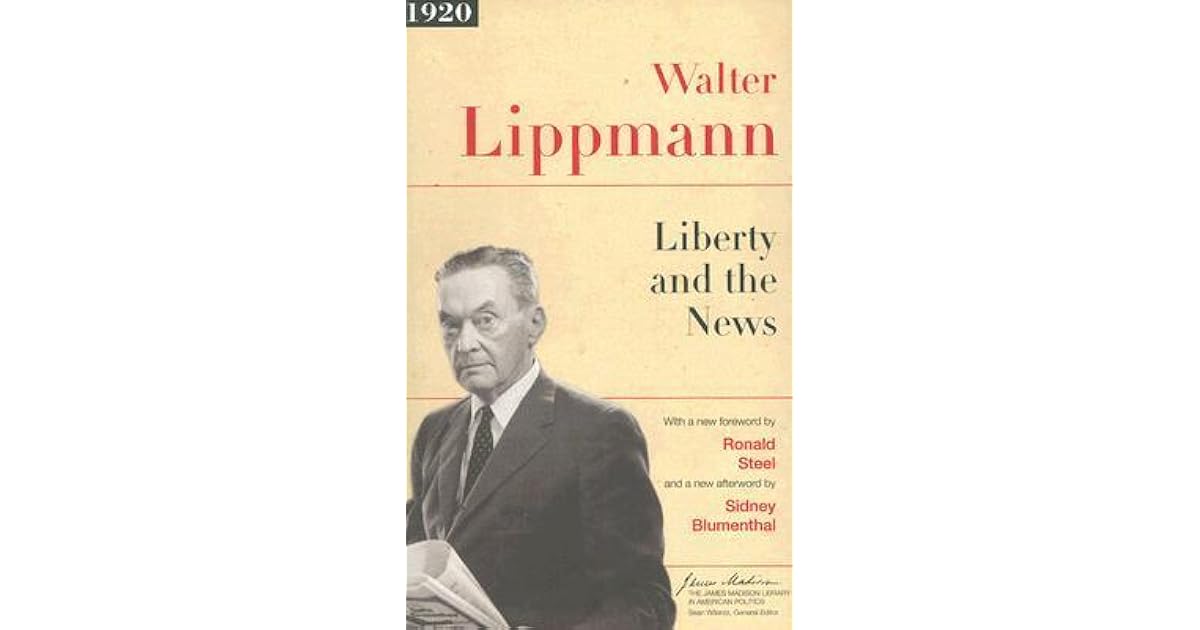 Liberty and the News by Walter Lippmann