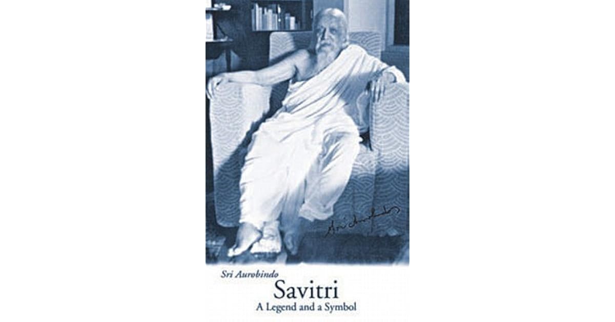 Savitri: A Legend and a Symbol by Sri Aurobindo