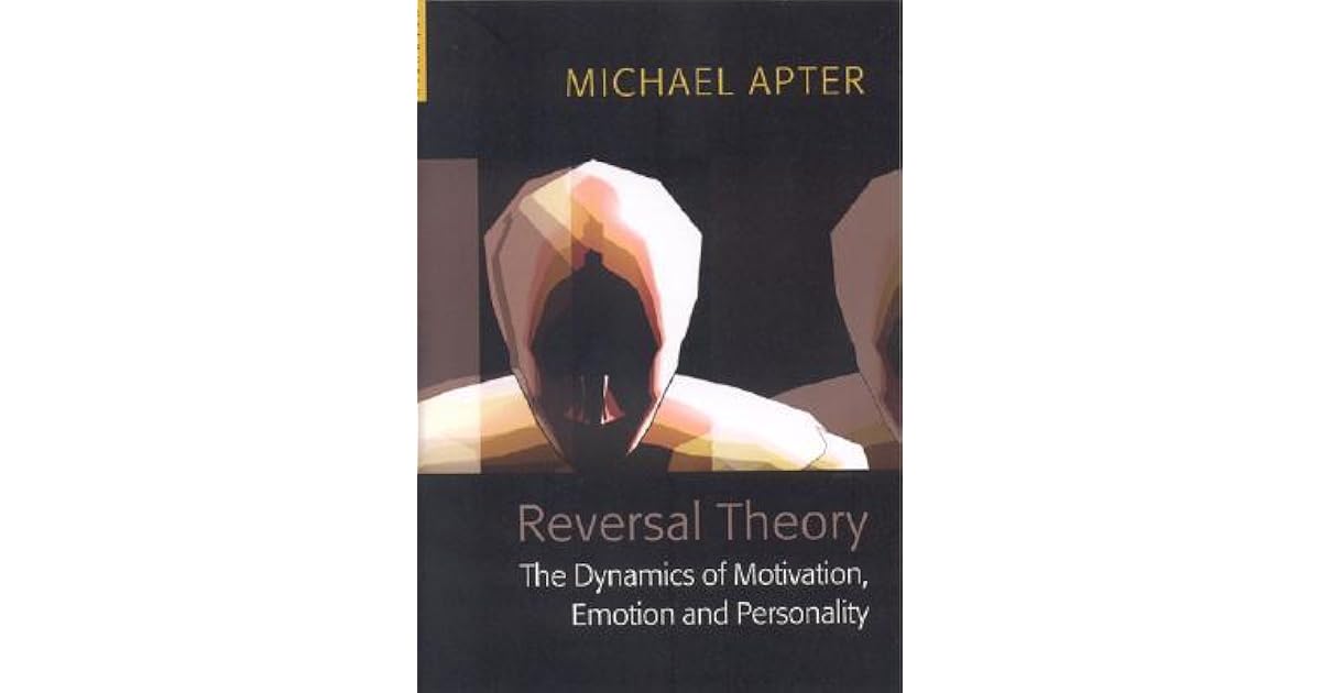 Reversal Theory: The Dynamics of Motivation, Emotion and Personality by ...