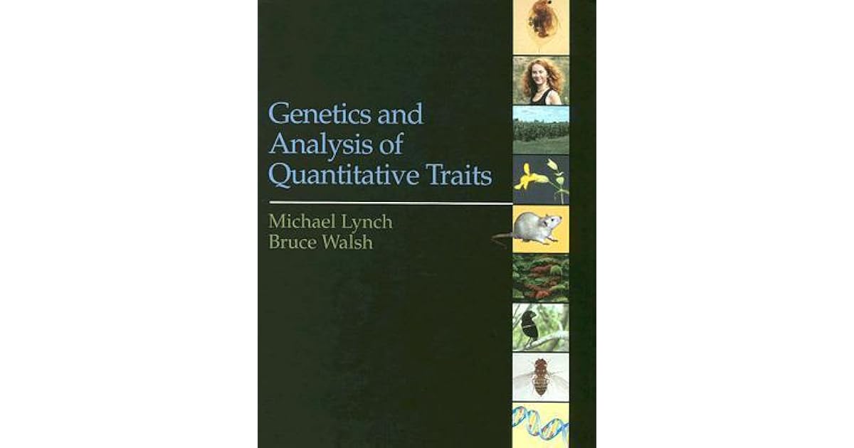 Genetics and Analysis of Quantitative Traits by Michael Lynch