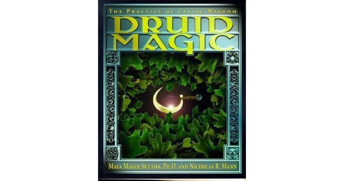 Druid Magic: The Practice of Celtic Wisdom by Maya Magee Sutton