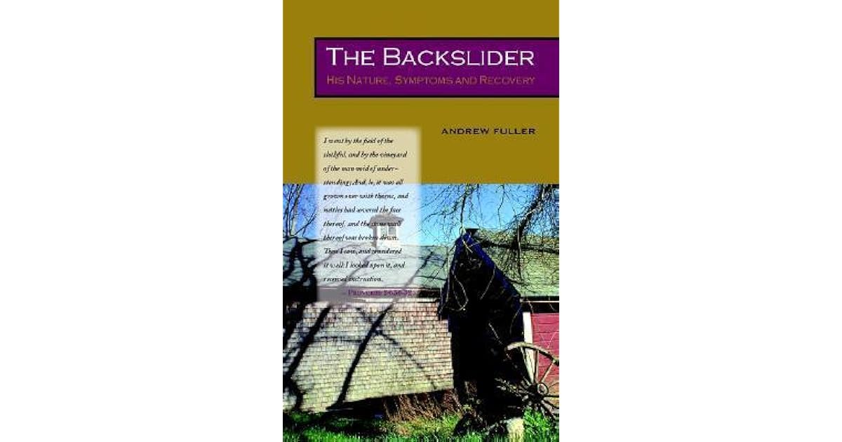 The Backslider: His Nature, Symptoms And Recovery by Andrew Fuller