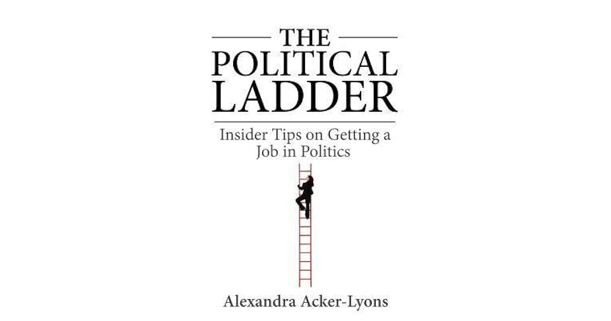 The Political Ladder: Insider Tips On Getting A Job In Politics by ...