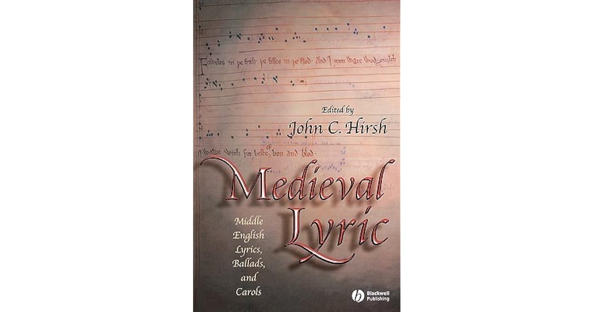Medieval Lyric: Middle English Lyrics, Ballads, and Carols by John C. Hirsh