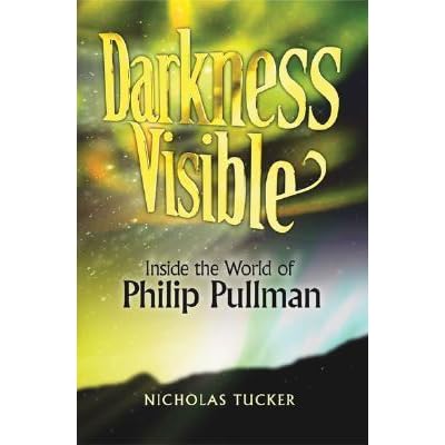 Darkness Visible: Inside the World of Philip Pullman by Nicholas Tucker ...