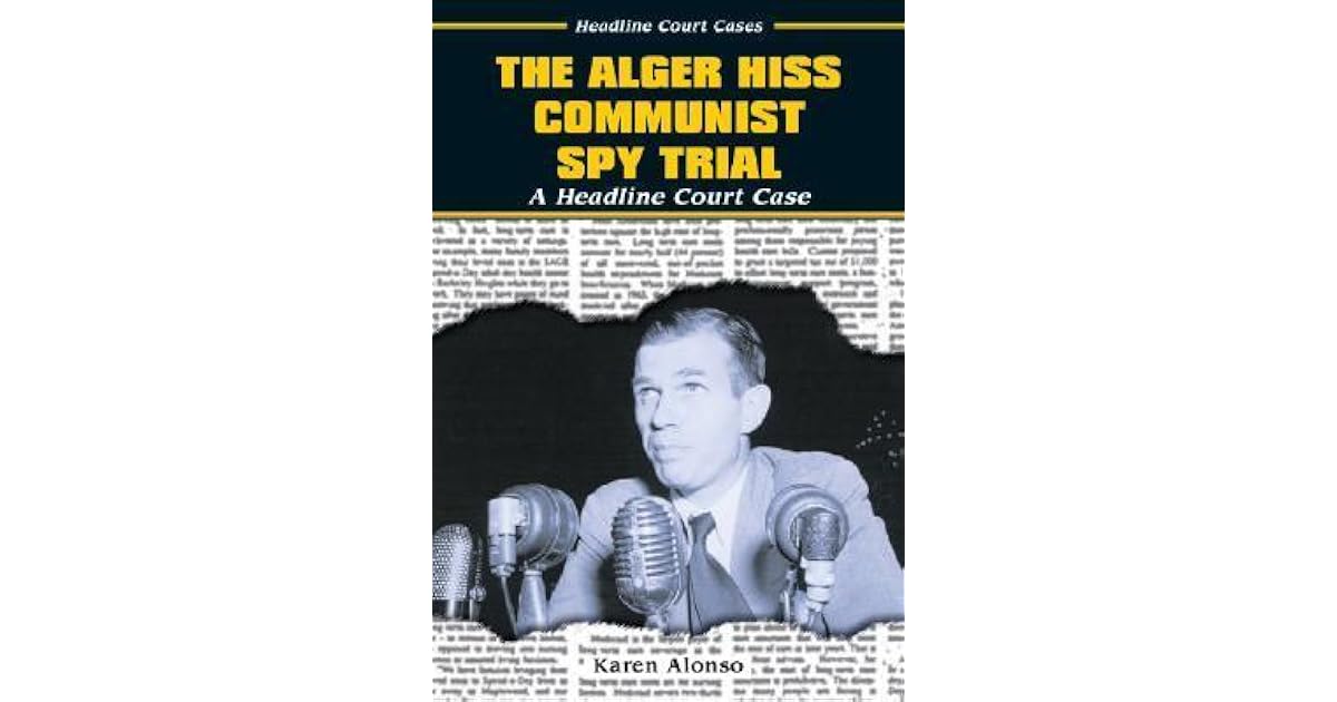 The Alger Hiss Communist Spy Trial by Karen Alonso