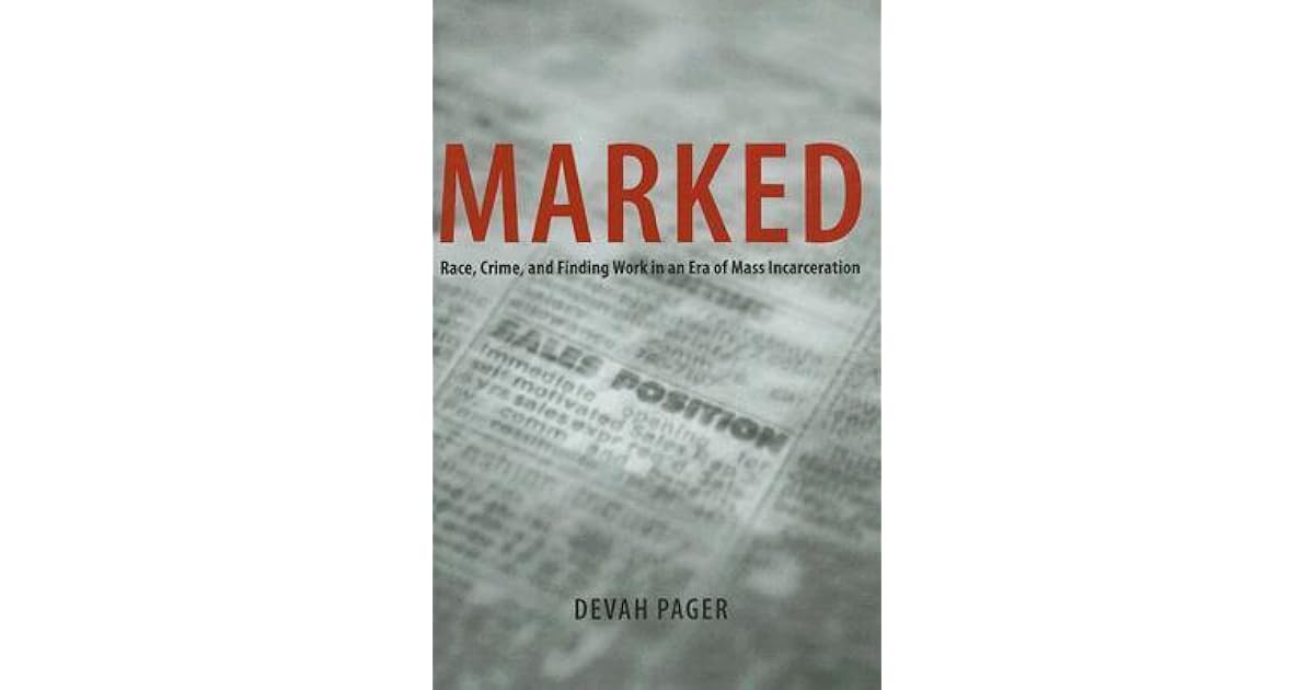 Marked: Race, Crime, and Finding Work in an Era of Mass Incarceration ...